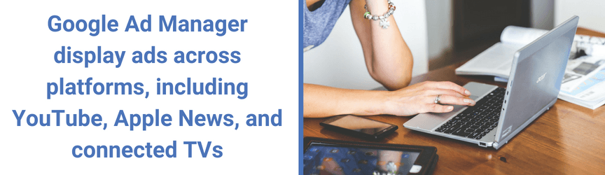 Google Ad Manager: Everything You Need to Know