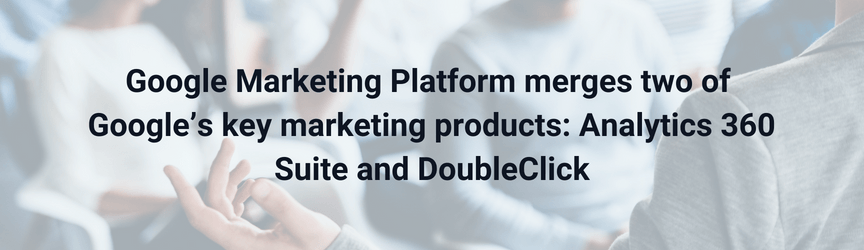 6 Things You Need to Know About Google Marketing Platform